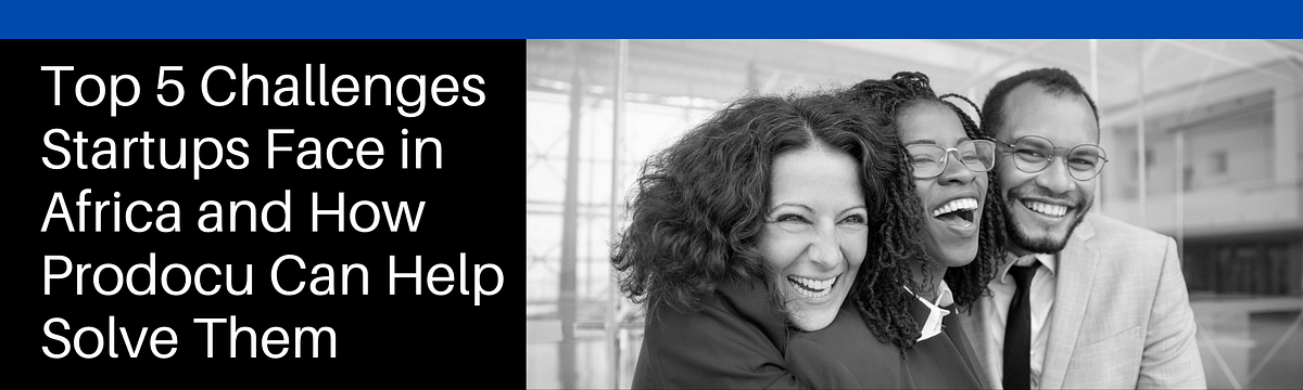 Top 5 Challenges Startups Face in Africa and How Prodocu Can Help Solve ...