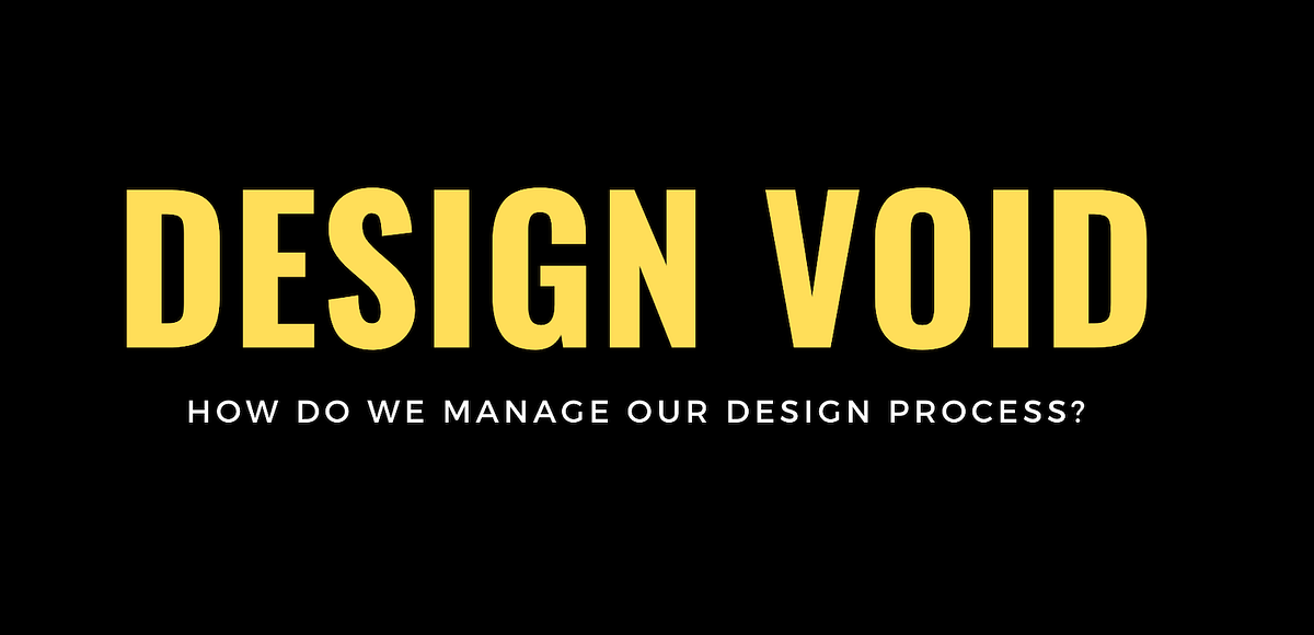 Design Void. Design activities between project… | by Amir H. Fassihi ...