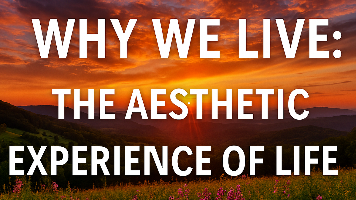 Why We Live: The Aesthetic Experience of Life | by Erik Victor Reed ...