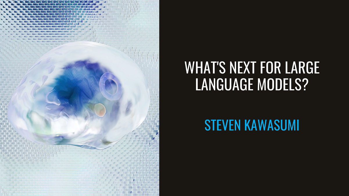 What’s Next for Large Language Models? | by Steven Kawasumi | Medium