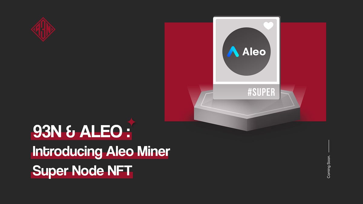 ALEO Miner Super Node (MSN) NFT. Good day 93N Members, | by 93N Clubhouse | Medium
