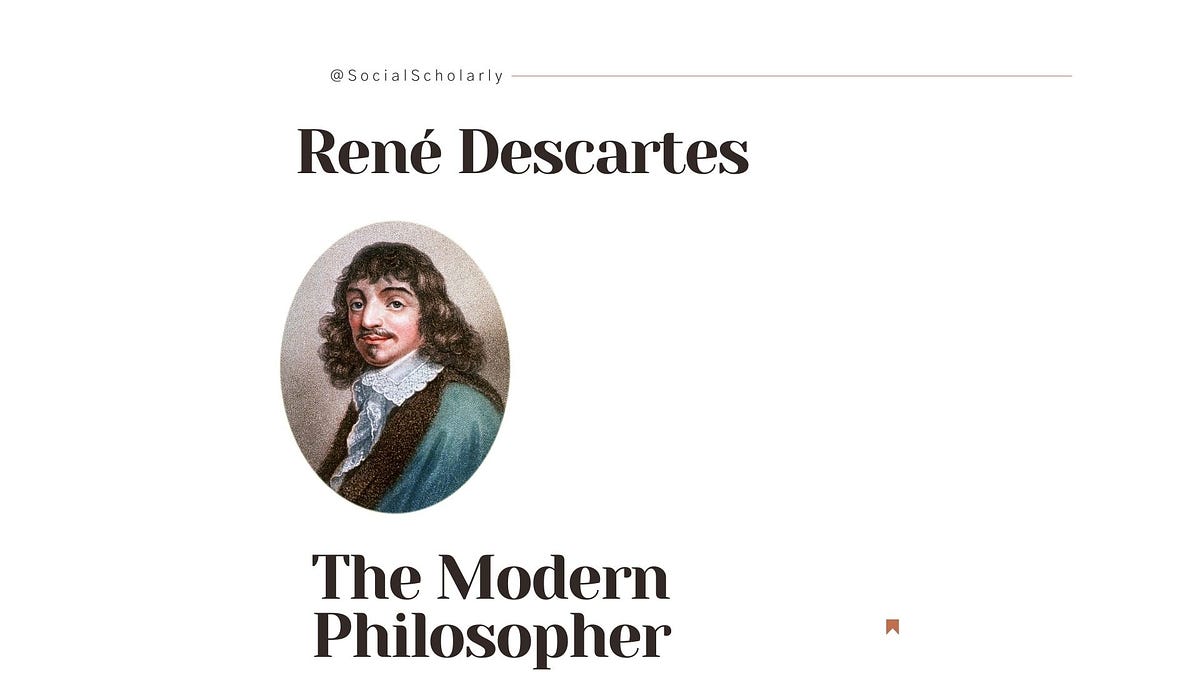 Rene Descartes: The Modern Philosopher. - Social Scholarly - Medium
