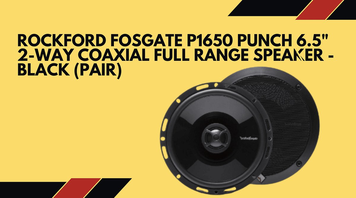 6.5 speakers enhance Your Sound Experience Rockford Fosgate - Fozia ...