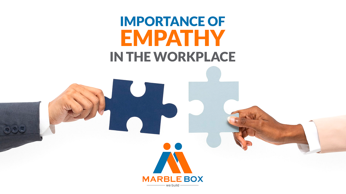 Importance of Empathy in the Workplace | by Marble Box Solutions LLP ...