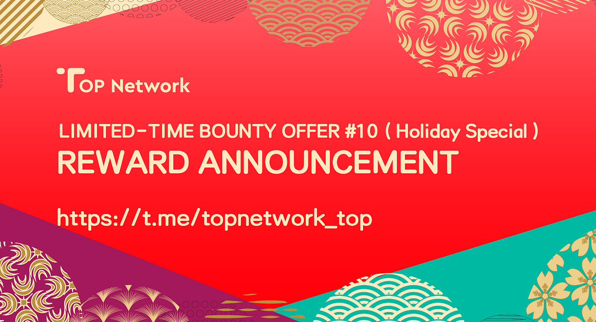 Reward Announcement of Limited-Time Bounty Offer #10 | by TOP Network ...
