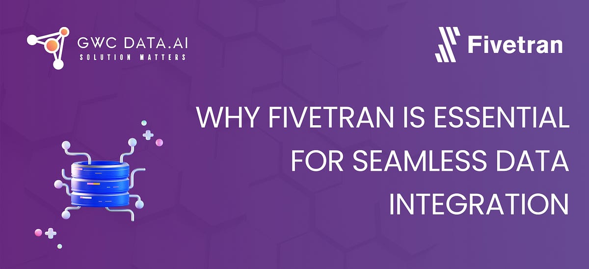 Why Fivetran is Essential for Seamless Data Integration | by GWC DATA.AI | Aug, 2024 | Medium
