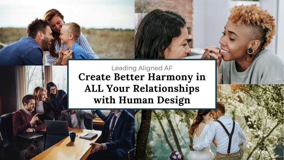 Create Better Harmony in ALL Your Relationships with Human Design | by ...
