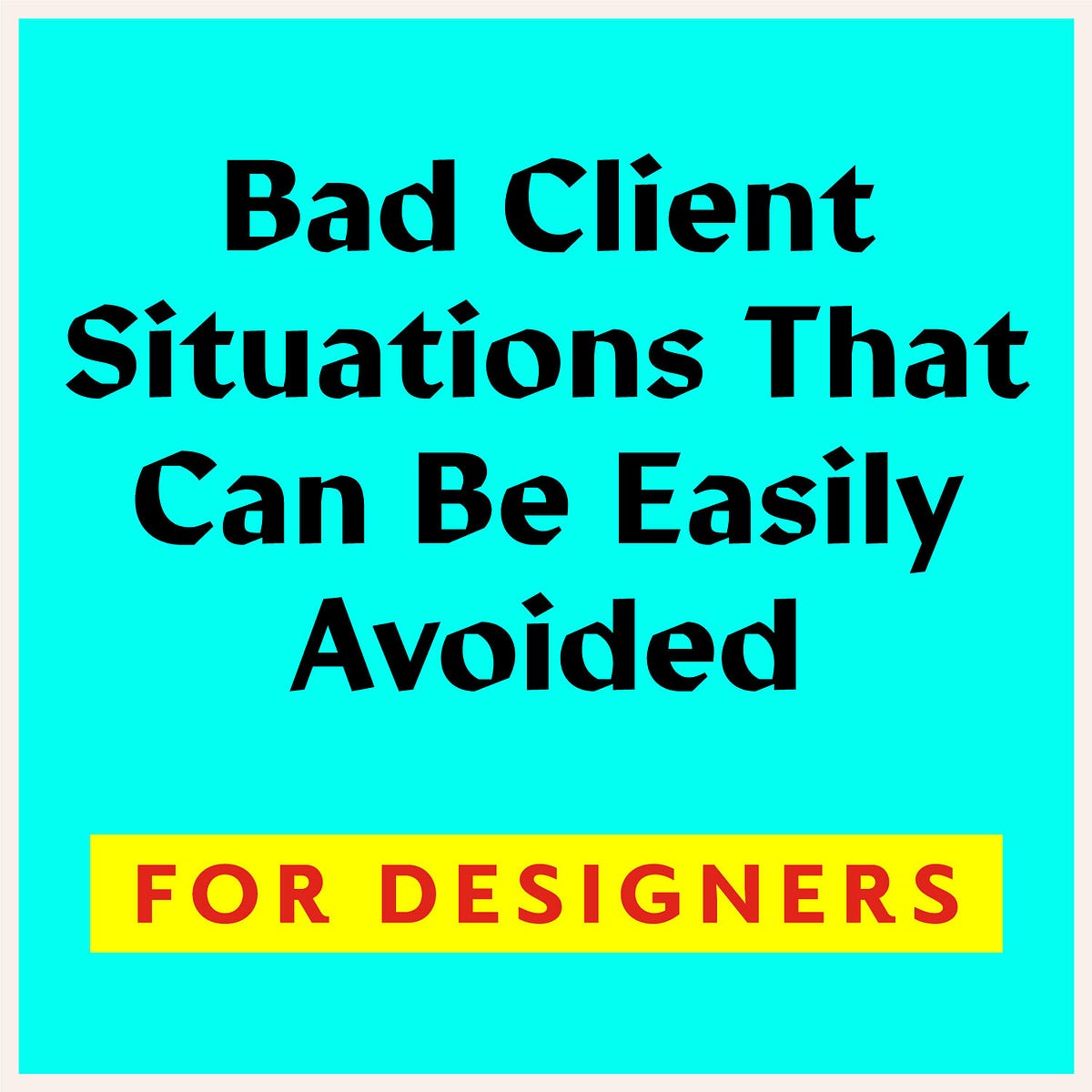 Bad Client Situations That Can Be Easily Avoided for Designers | by ...