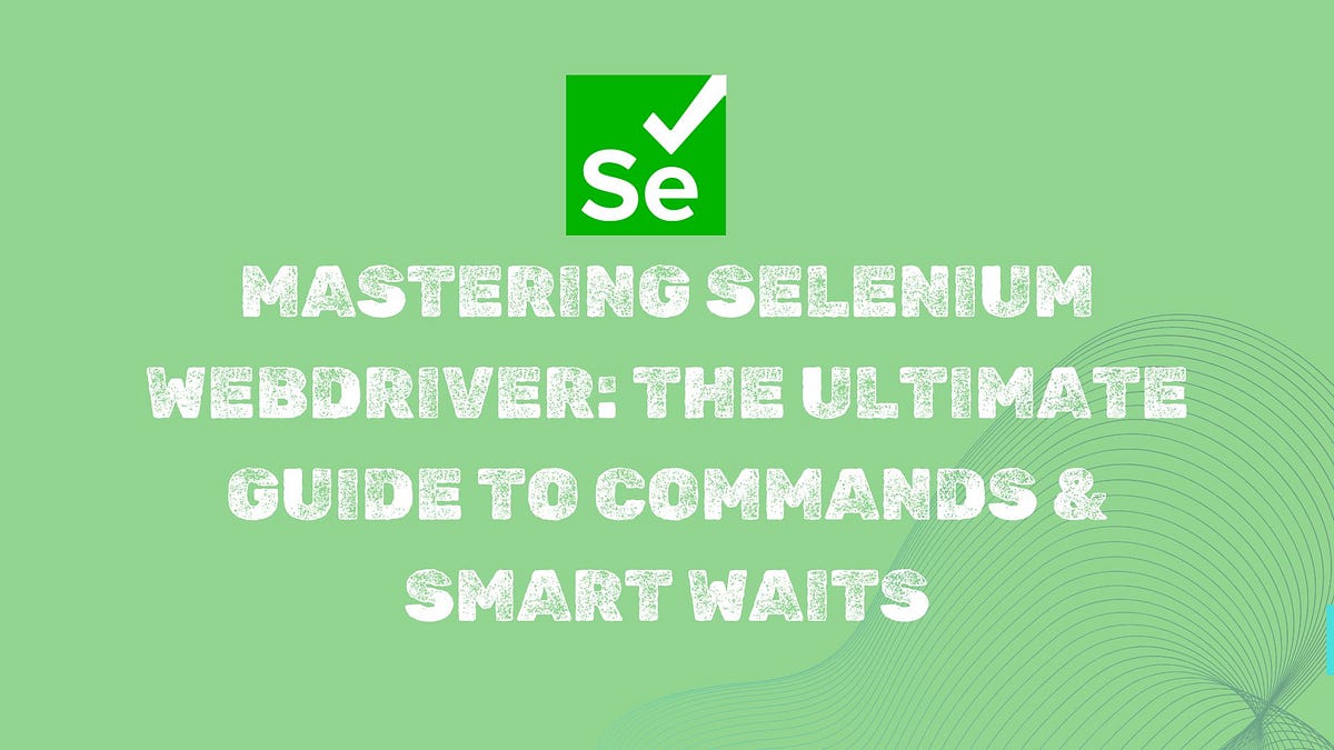 Selenium Commands List A Comprehensive Reference For Test Automation