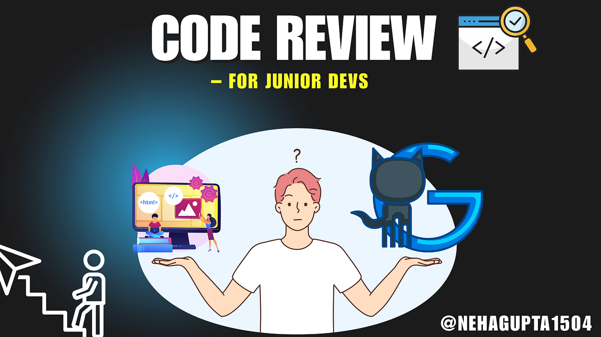 The Code Review Advice I Wish I Got as a Junior Dev | by Neha Gupta ...