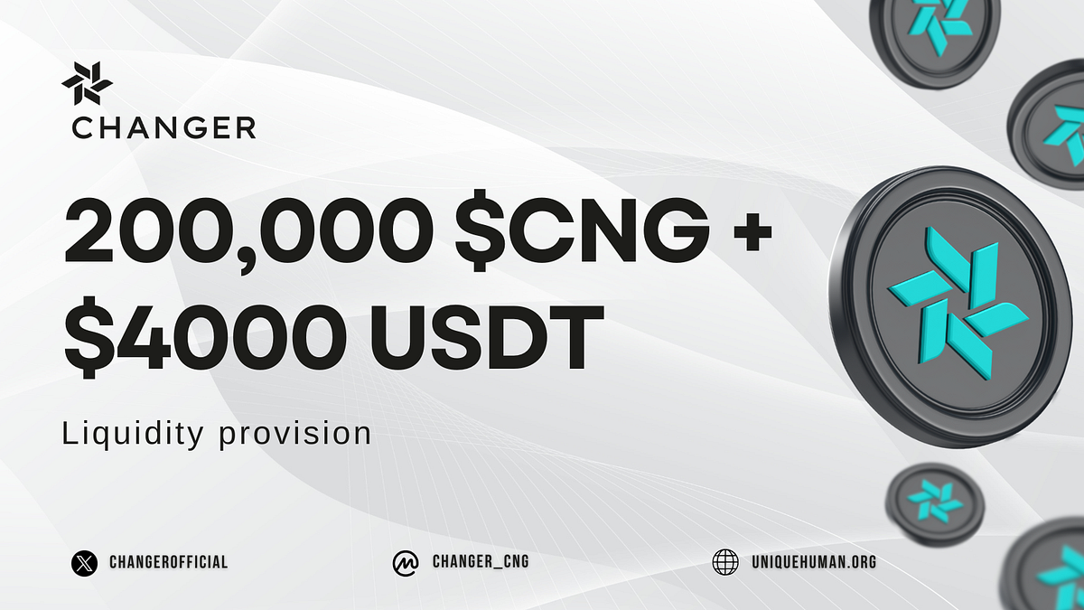 200,000 $CNG + $4000 USDT Deployed as Liquidity Provision | by Unique Human | Changer ($CNG ...