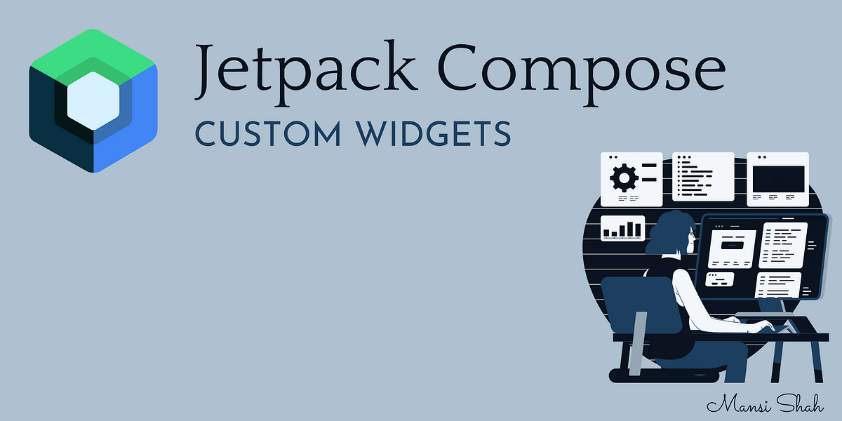 Jetpack Compose Custom Widgets How To Create Custom Widgets In Compose By Mansi Shah 