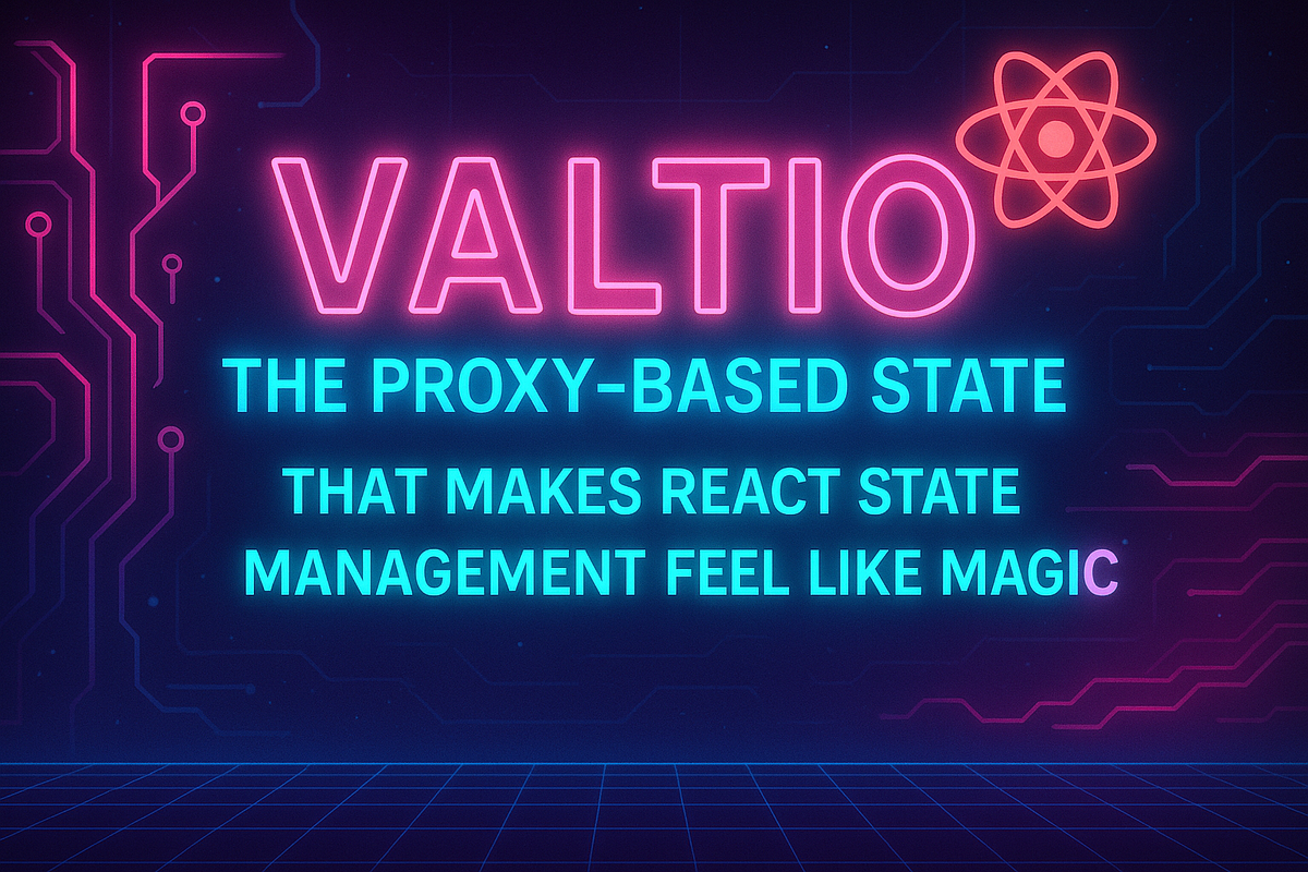 Valtio: The Proxy-Based State That Makes React State Management Feel Like Magic | by ...