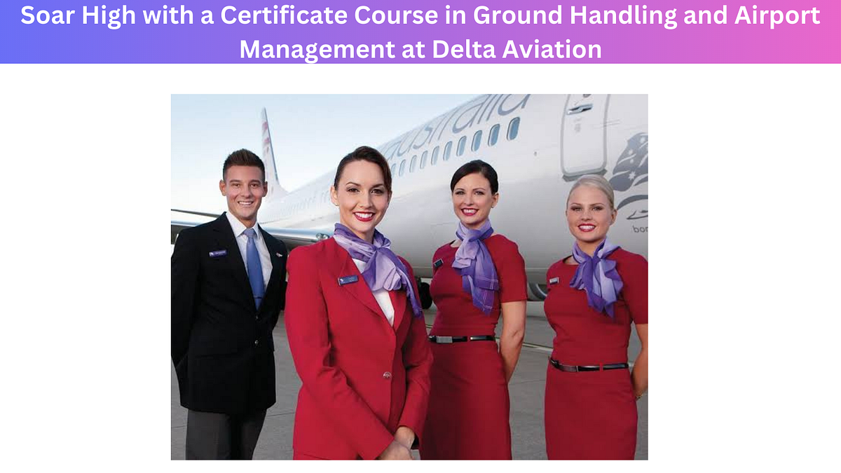 Soar High with a Certificate Course in Ground Handling and Airport ...