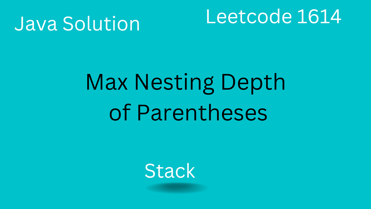 Maximum Nesting Depth of the Parentheses — Leetcode 1614 | by Suraj Mishra | Level Up Coding