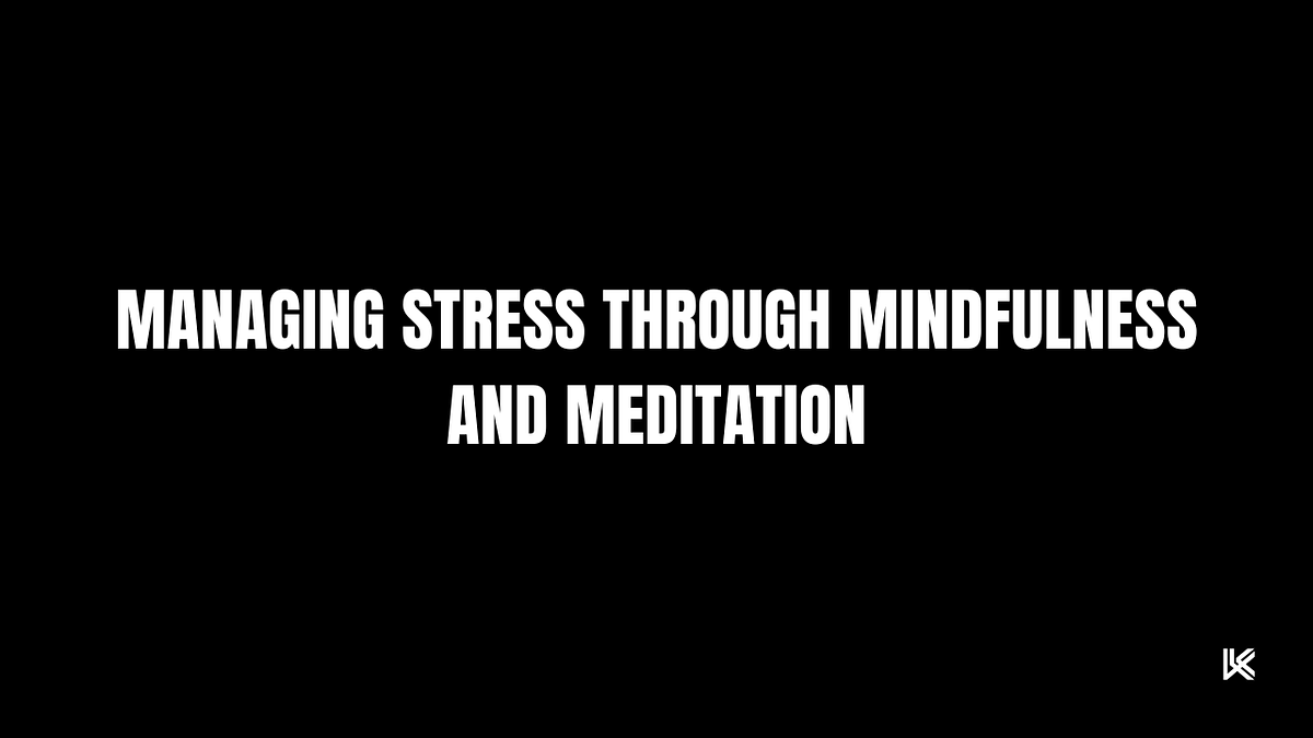 Managing Stress Through Mindfulness and Meditation | by The Blogger’s ...