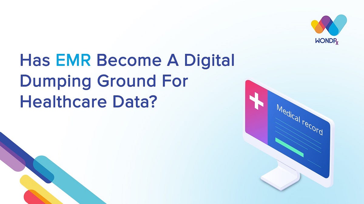 Has EMR Become A Digital Dumping Ground For Healthcare Data? | by ...