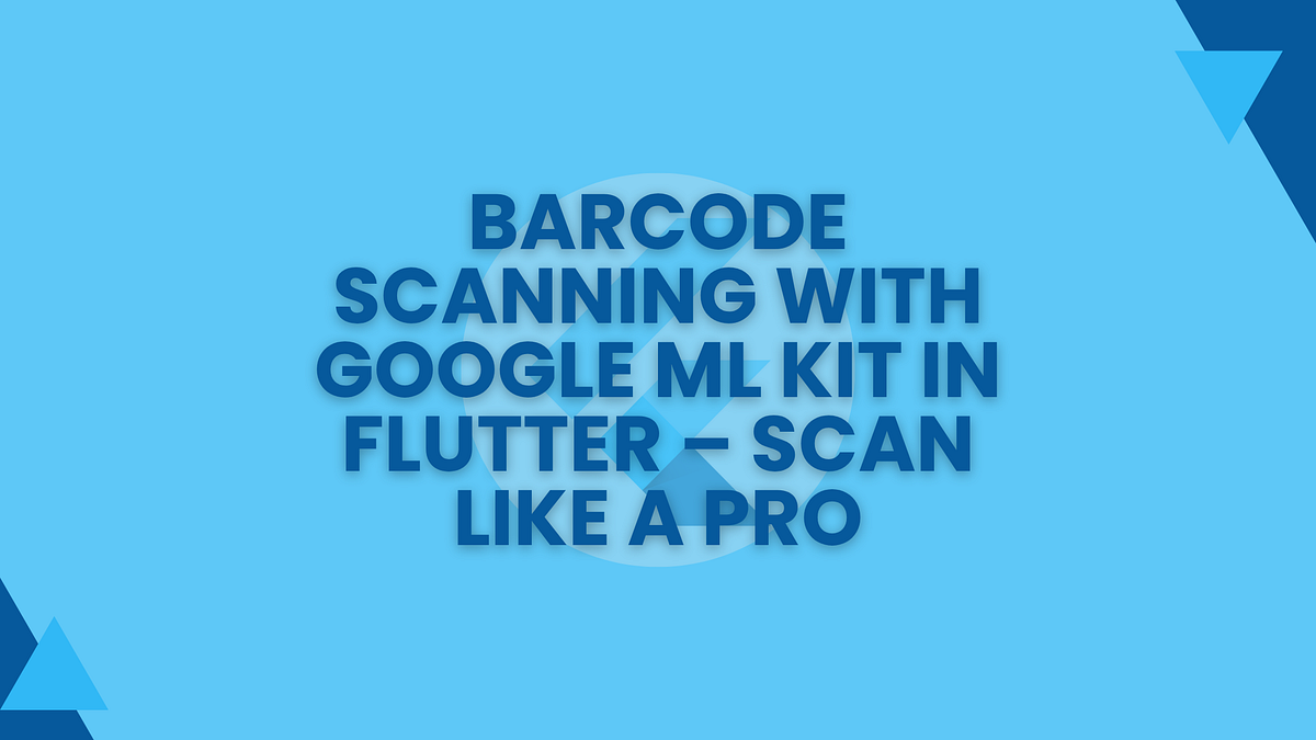 Barcode Scanning with Google ML Kit in Flutter — Scan Like a Pro | by Developer Hub | Flutter ...