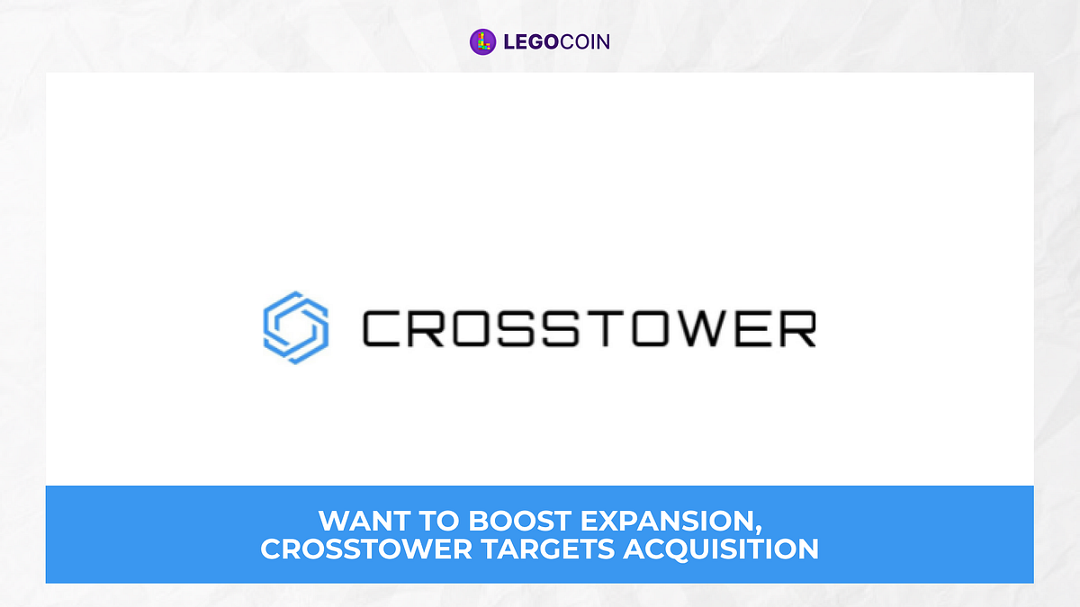 Want to Boost Expansion, CrossTower Targets Acquisition | by Lego Coin ...