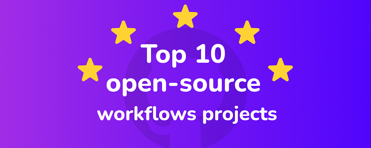⭐️ Top 10 Open-source Workflows Projects with the Most GitHub Stars ...