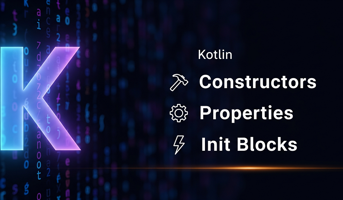 Kotlin Constructors, Properties, and Init Blocks: A Complete Guide for Beginners | by 👨‍💻 ANIL ...