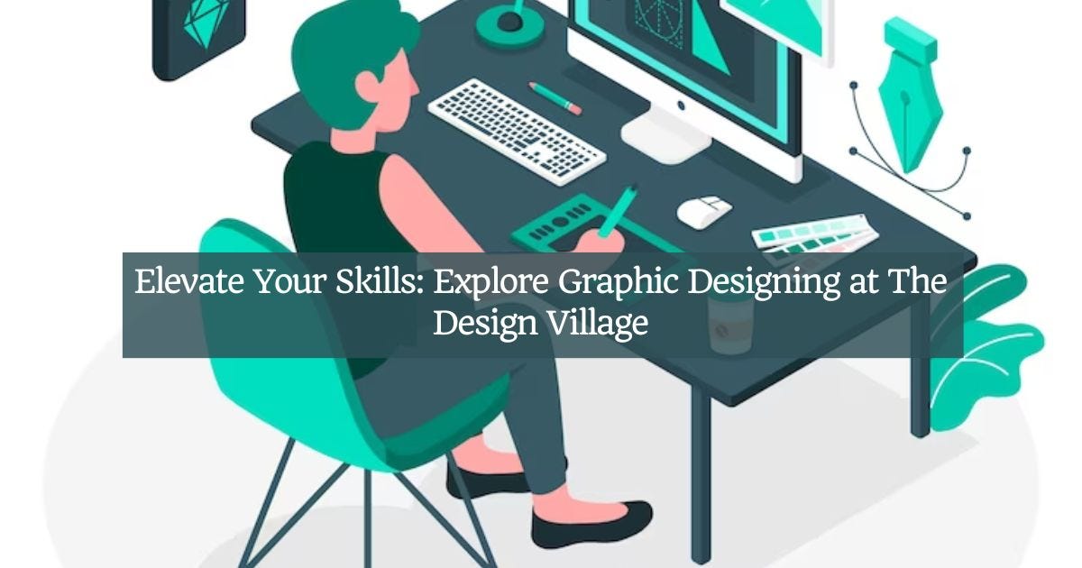 Elevate Your Skills: Explore Graphic Designing at The Design Village ...