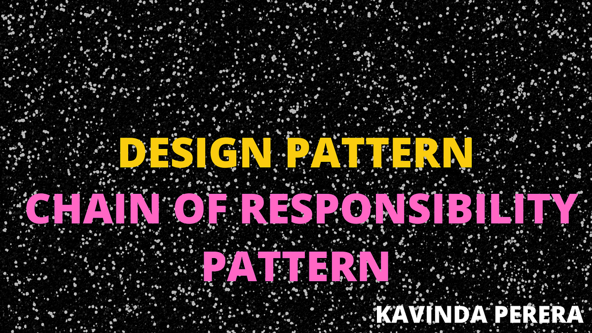 Design Patterns Part 5 — Chain Of Responsibility Pattern | by Kavindaperera | Medium