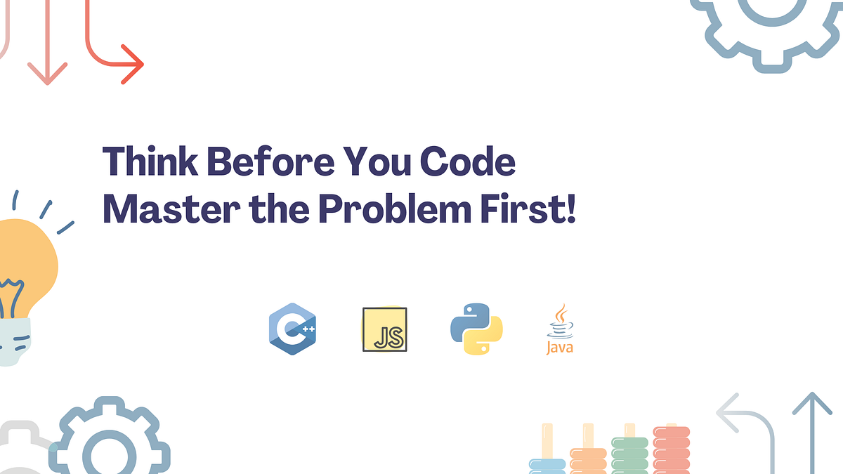 Think Before You Code: Master the Problem First! | by Jangachary ...