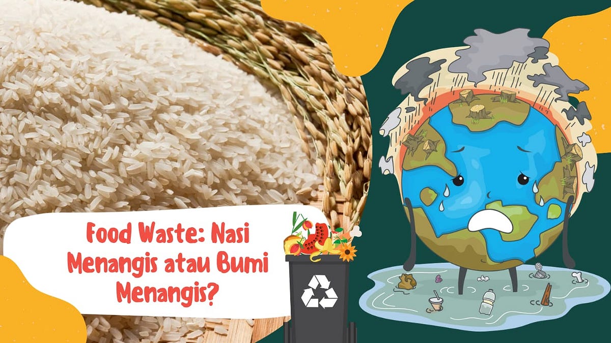 Food Waste: Nasi Menangis atau Bumi Menangis? | by PIW | Medium