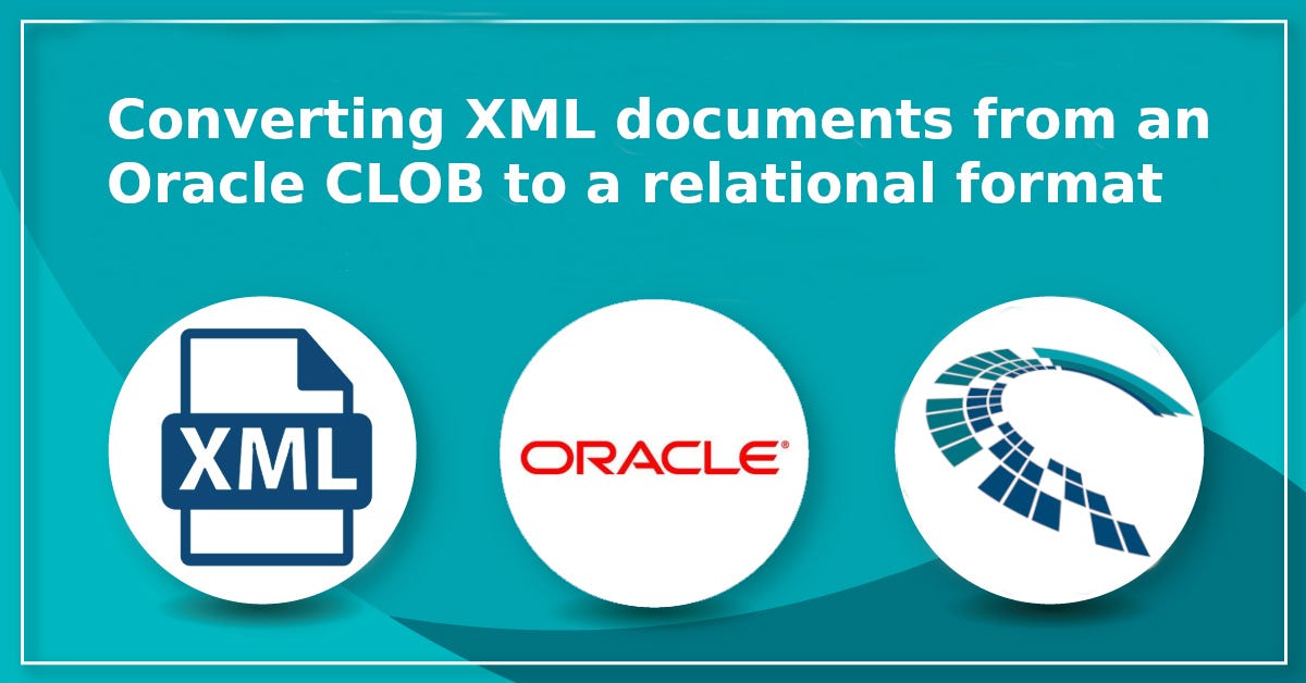 Converting XML documents from an Oracle CLOB to a relational format | by Uli Bethke | Medium