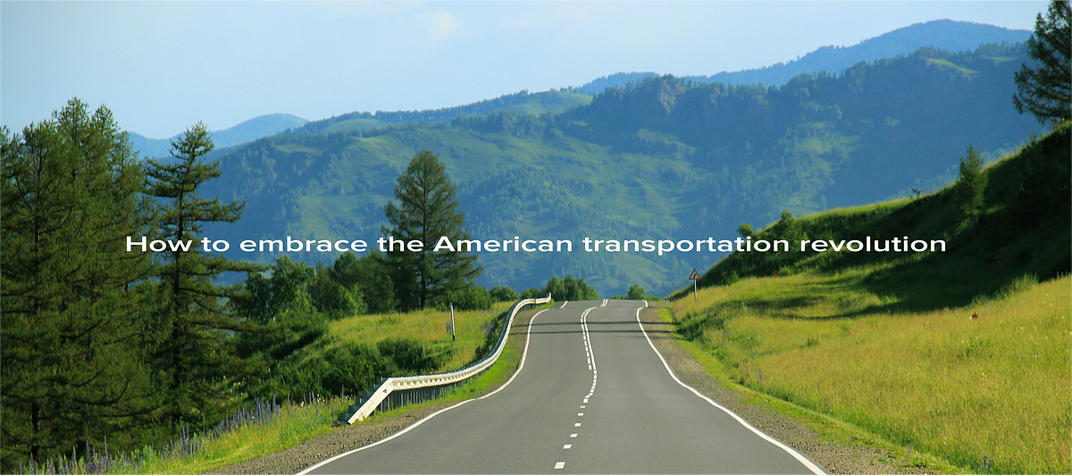 How to embrace the American transportation revolution | by Nova Reyer ...