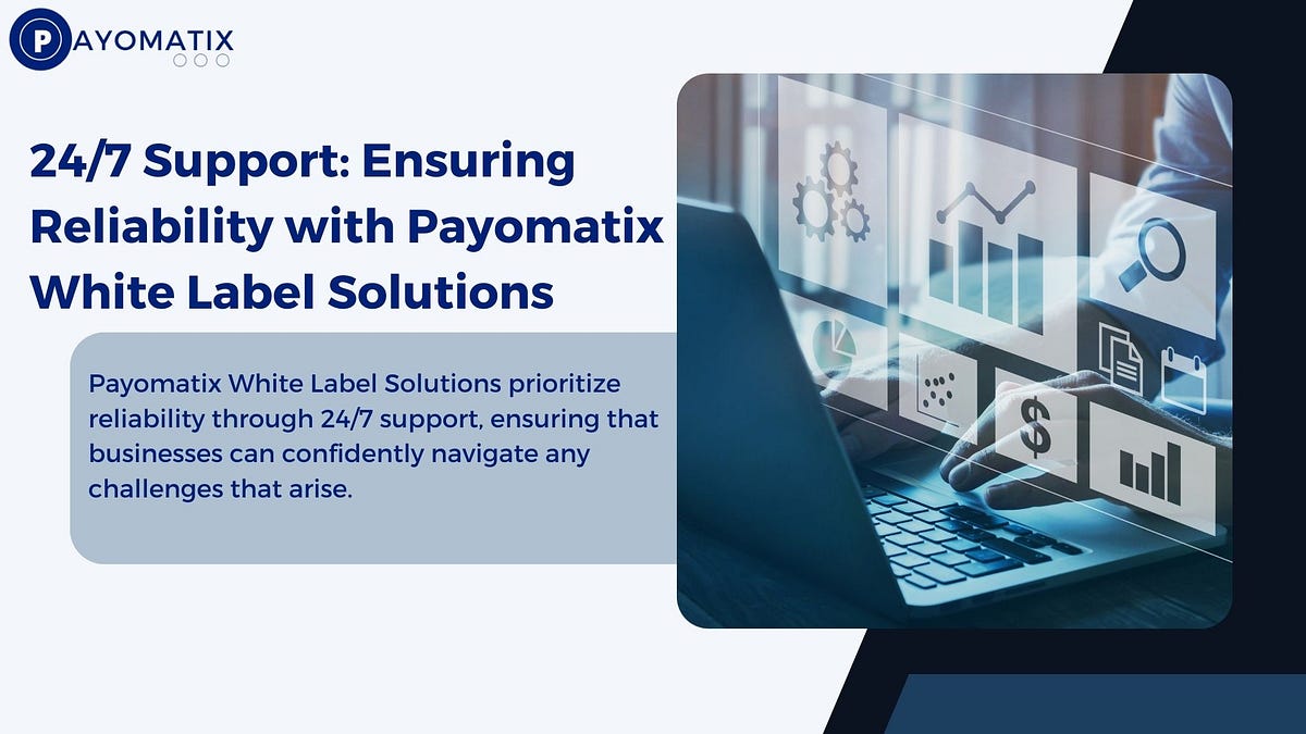 24/7 Support: Ensuring Reliability With Payomatix White Label Solutions | by PAYOMATIX ...