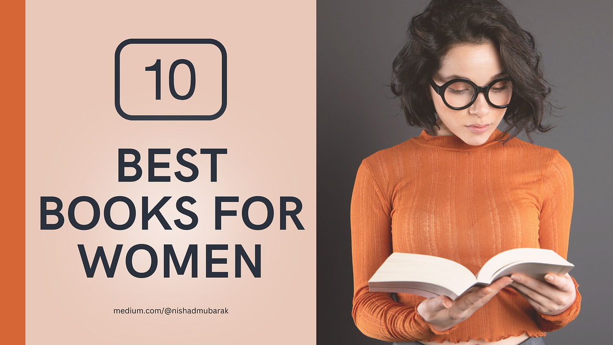 Best Books For Women: Top 10 Reads to Empower and Inspire | by Nishad ...