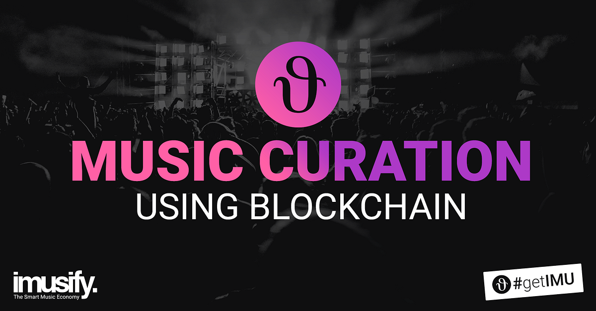 How Blockchain can help with Music Curation? | by The imusify Team ...