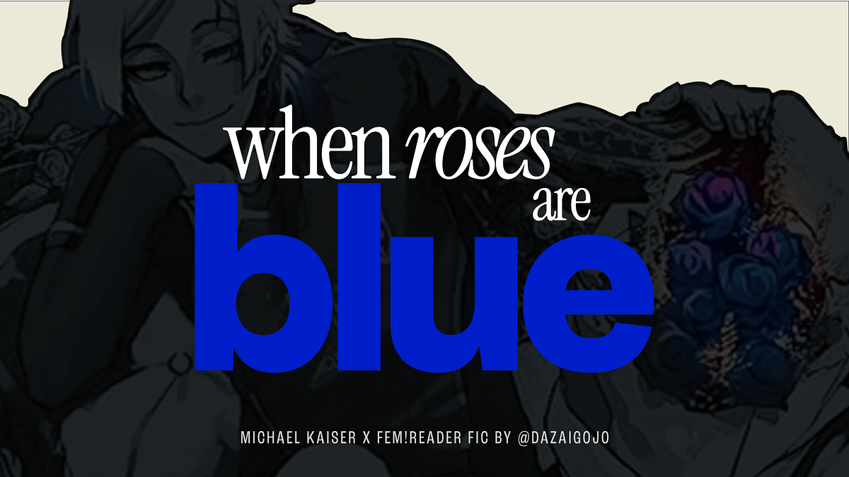 When Roses Are Blue.. Michael Kaiser x fem!reader | Oneshot… | by ...