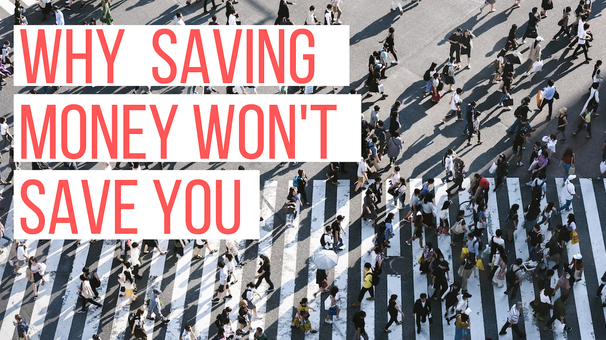 Saving Money Won’t Save You. You need to do more than save if you… | by Marcus Tan ...