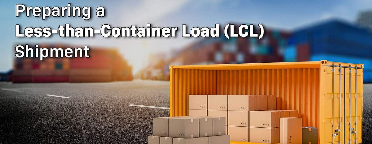 Preparing a Less-than-Container Load (LCL) Shipment | by e-ship pro | Aug, 2024 | Medium