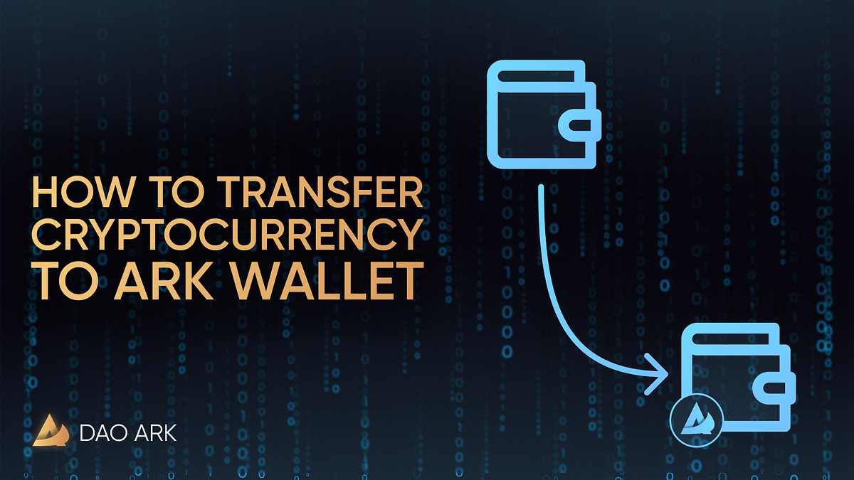 How to Transfer Cryptocurrency to ARK Wallet | by DAO ARK | Medium