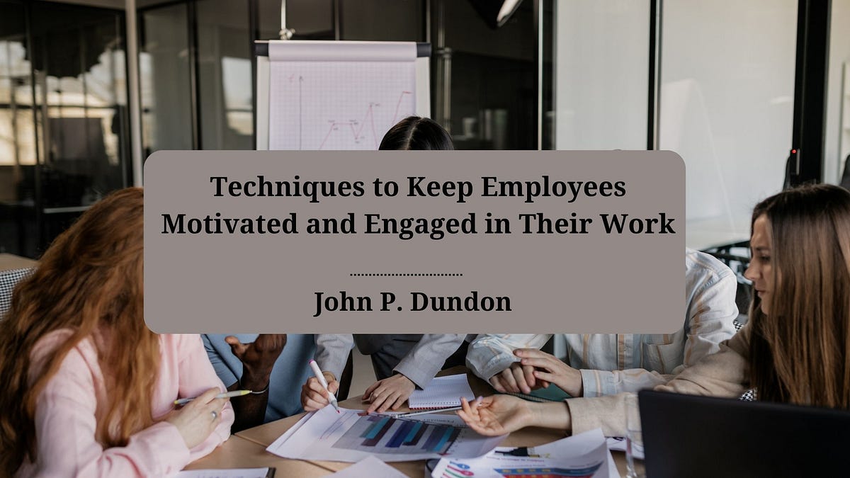 Techniques to Keep Employees Motivated and Engaged in Their Work | by ...