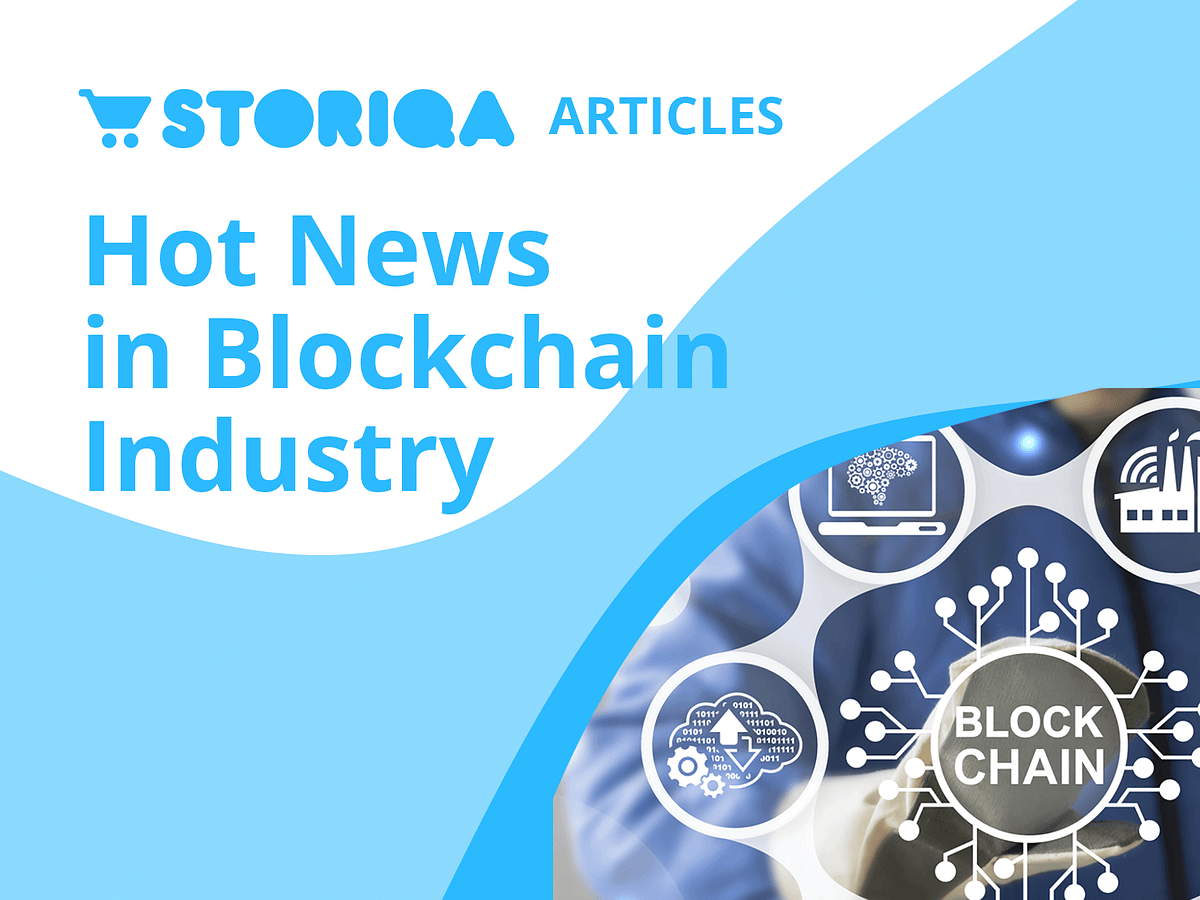 The Most Important News in Blockchain Industry | by Storiqa | storiqa ...