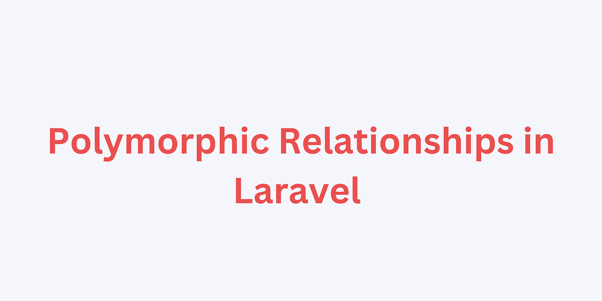 Polymorphic Relationships in Laravel | by Zeeshan Tariq | Medium