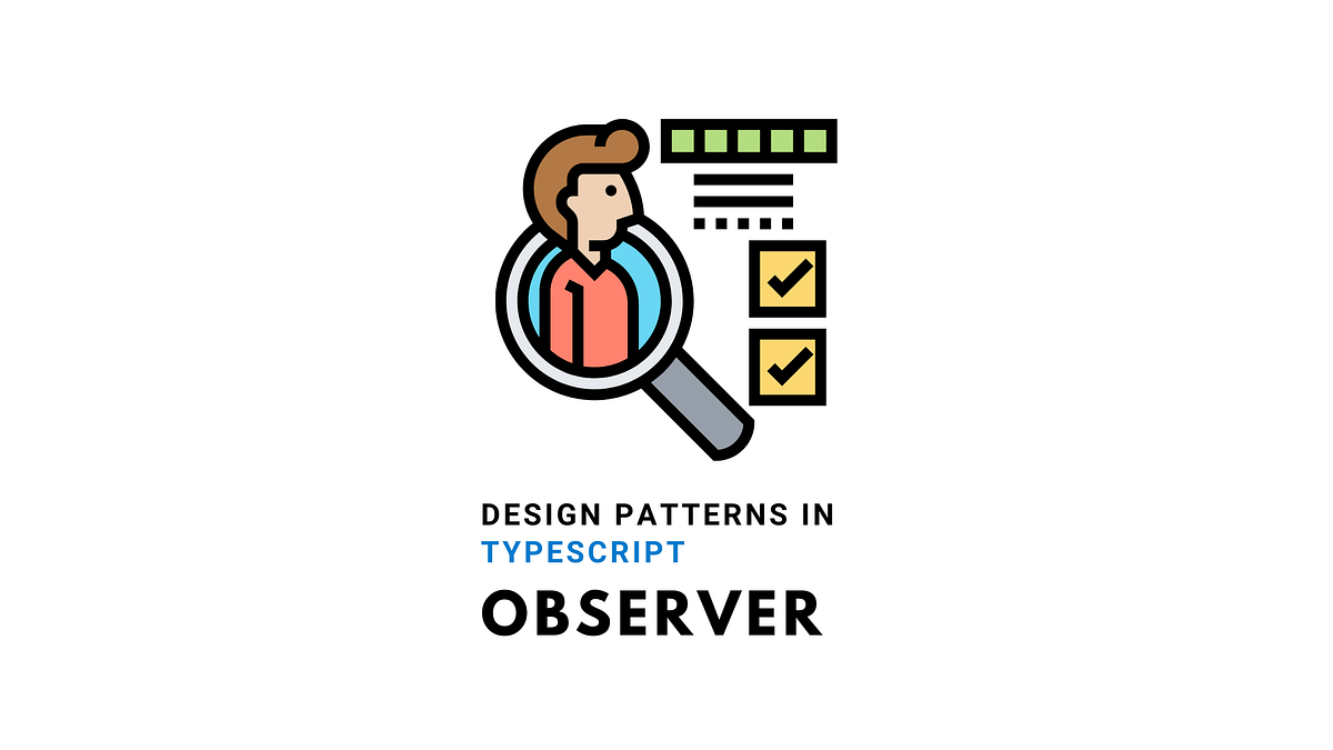 Design Patterns In TypeScript — Observer | by Cesar William Alvarenga | Medium