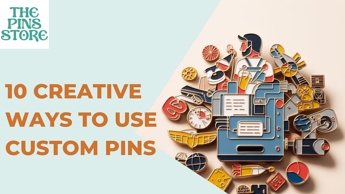 10 Creative Ways to Use Custom Pins | by Thepinsotre | Dec, 2023 | Medium