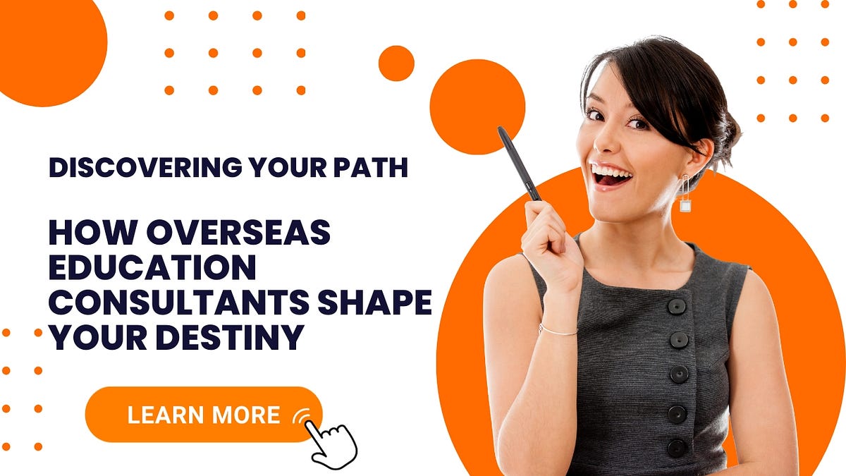 Discovering Your Path: How Overseas Education Consultants Shape Your ...