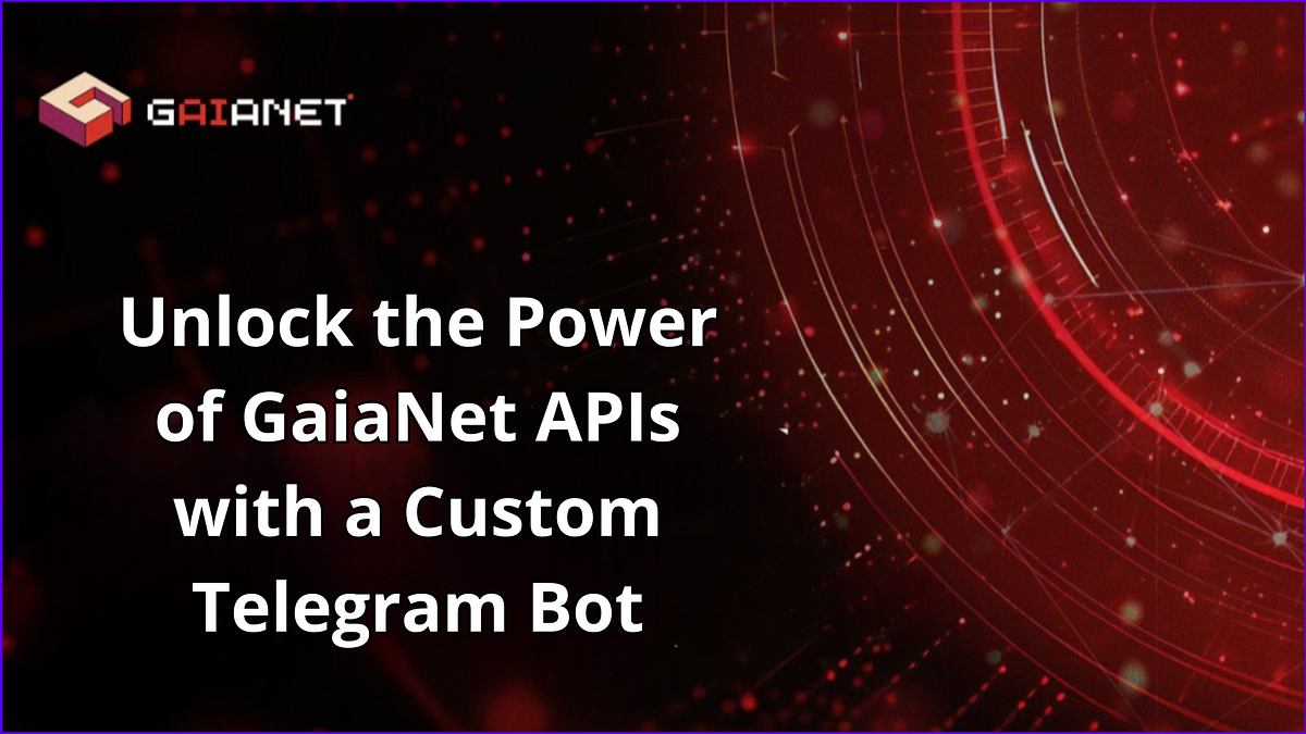 Building a Versatile Telegram Bot: Connect to Multiple GaiaNet APIs in ...