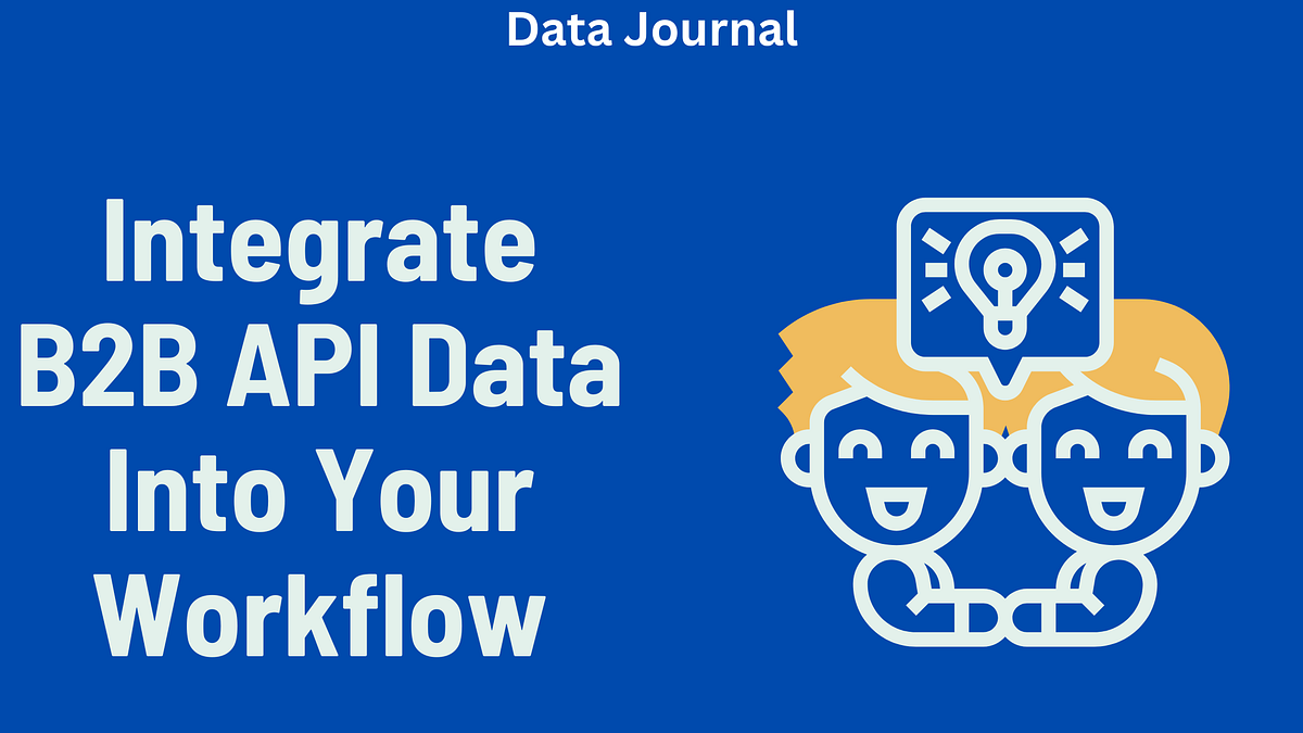 How to Integrate B2B API Data for Efficient Workflows | Medium
