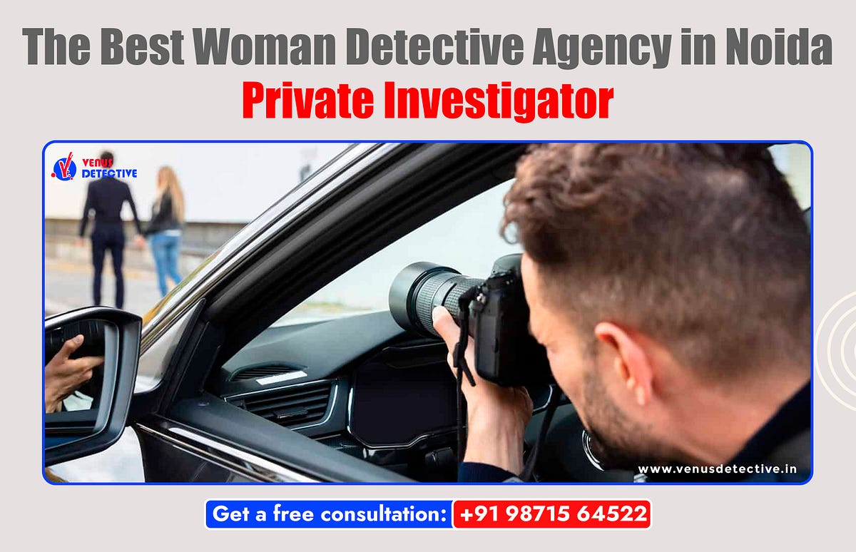 The Best Woman Detective Agency in Noida | Private Investigator | by ...