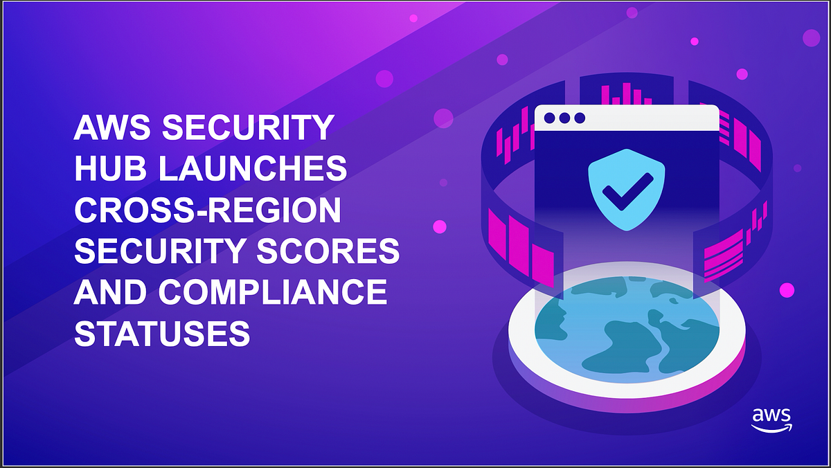 AWS Security Hub launches cross-Region security scores and compliance ...