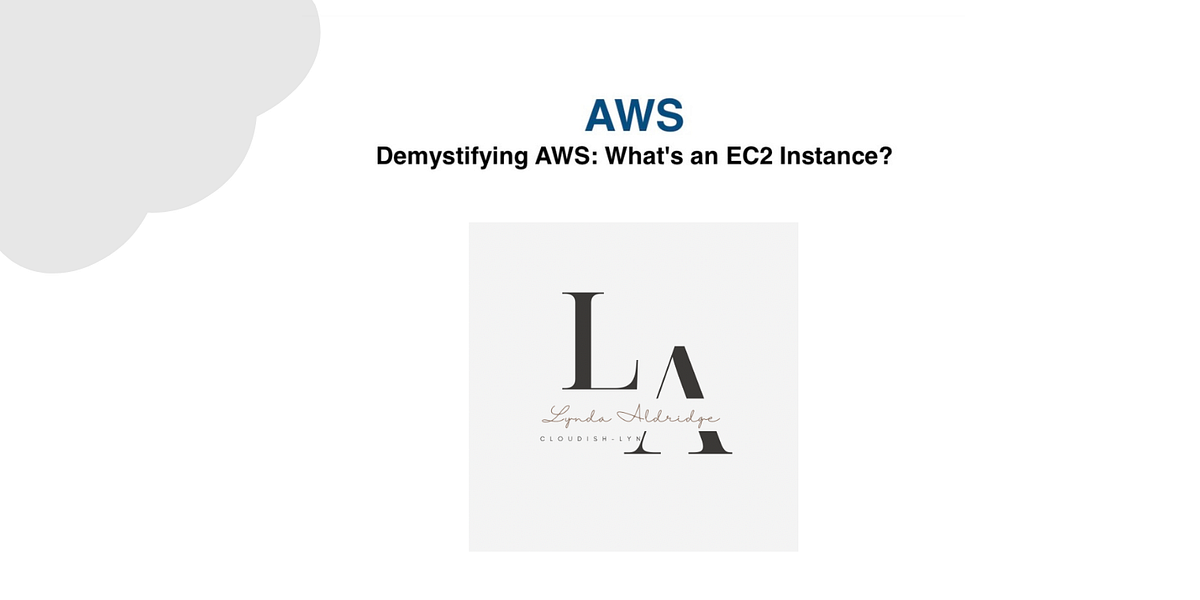 Demystifying AWS: What’s an EC2 Instance? | by Cloudish-Lyn | Medium