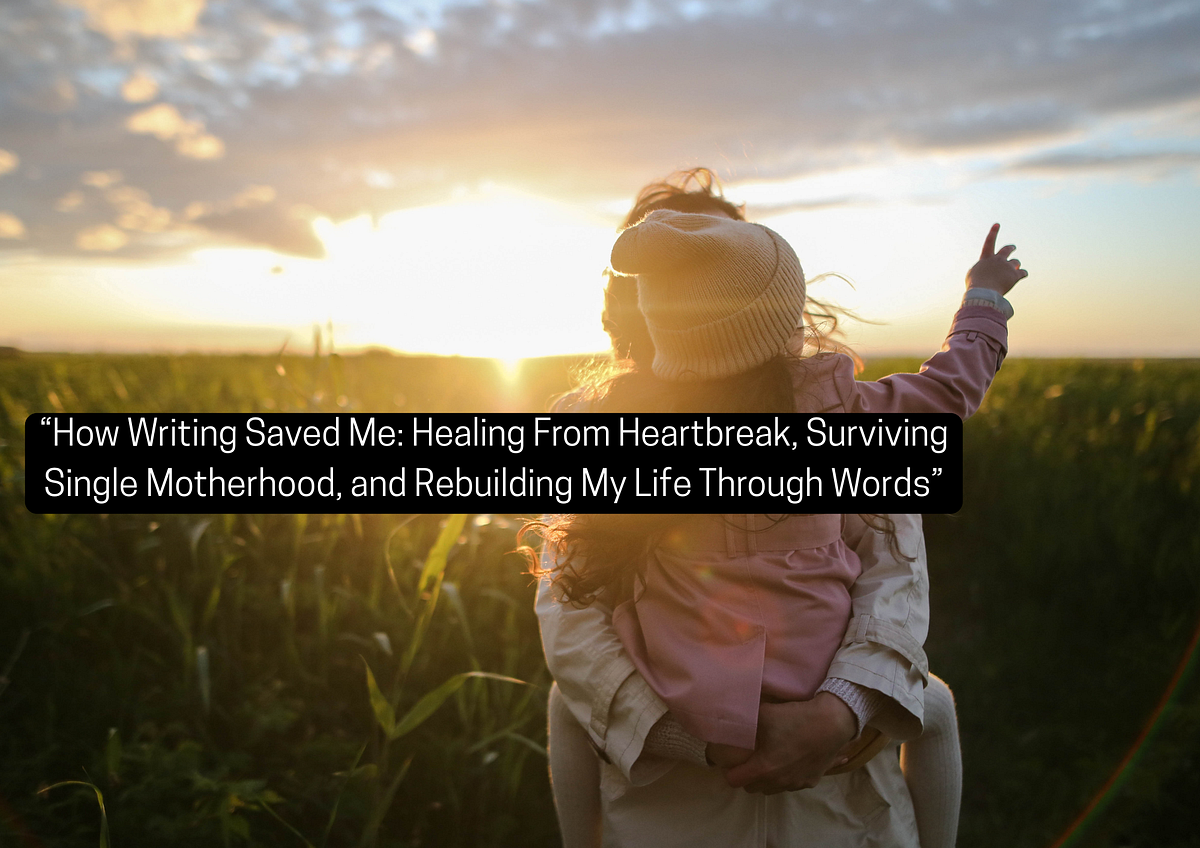 “How Writing Saved Me: Healing from Heartbreak, Surviving Single ...